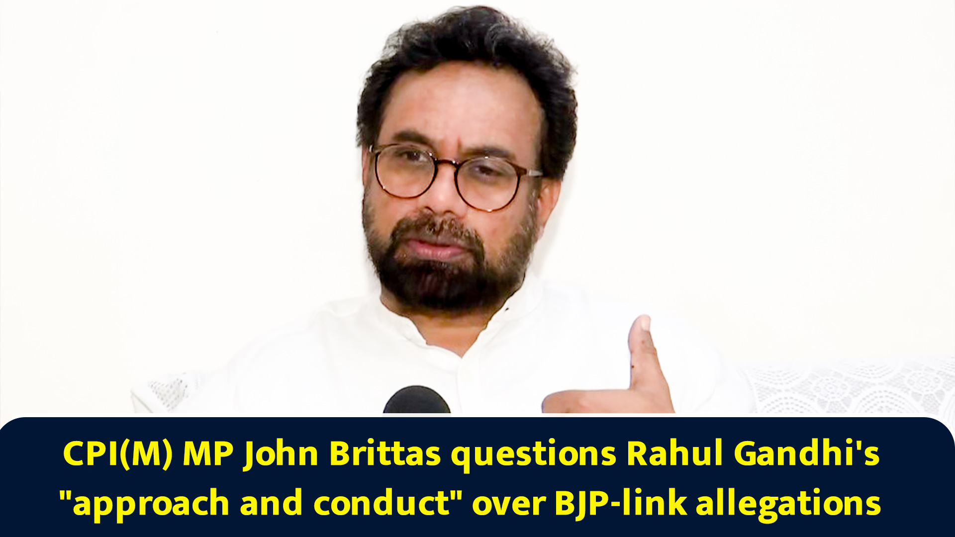 CPI(M) MP John Brittas questions Rahul Gandhi's approach and conduct ...
