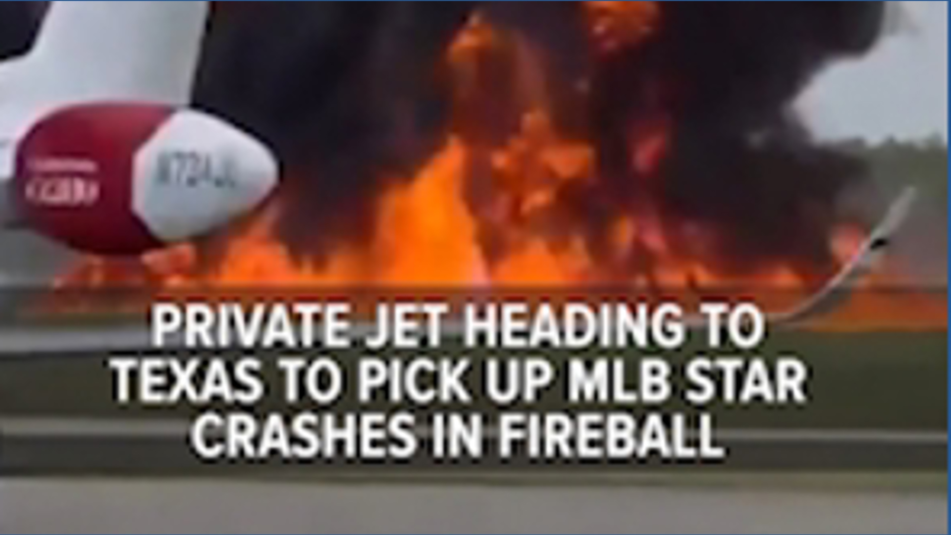 Private jet heading to Texas to pick up MLB star crashes in fireball