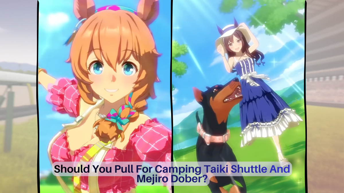 Should you pull for camping Taiki Shuttle and Mejiro Dober in Umamusume ...
