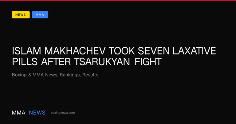 Islam Makhachev took seven laxative pills after Tsarukyan fight