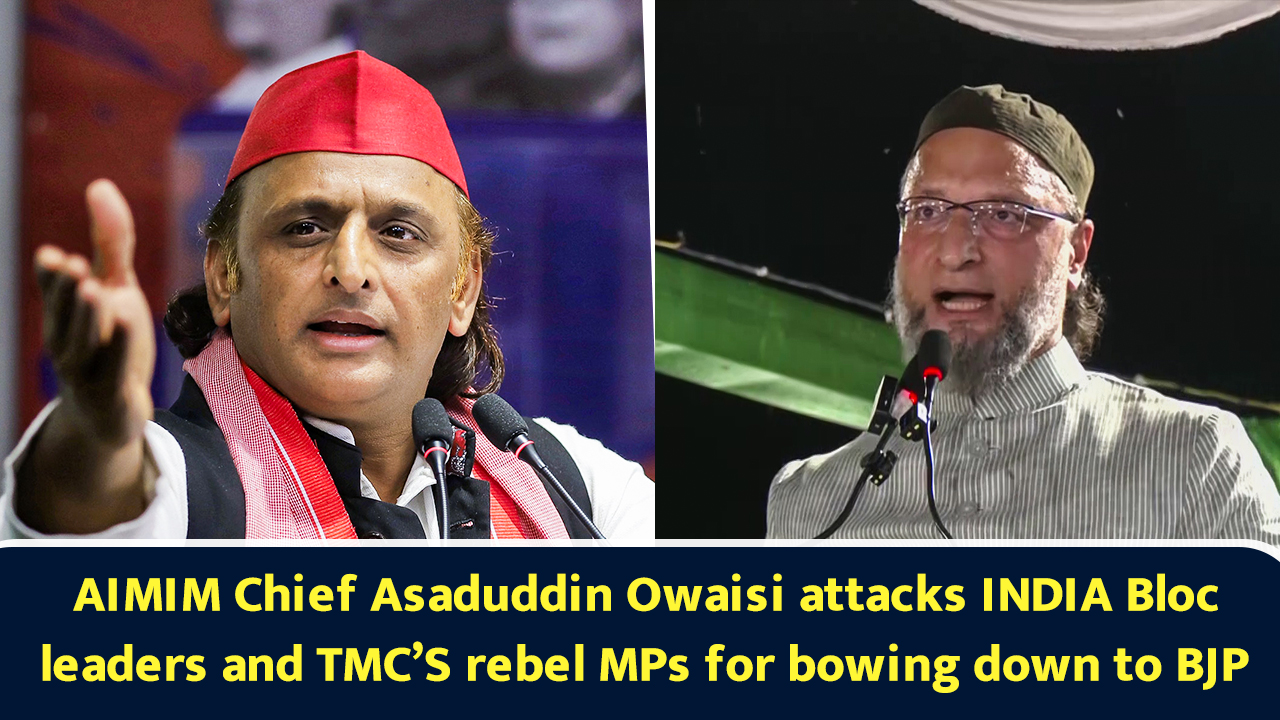 AIMIM chief Asaduddin Owaisi attacks INDIA Bloc leaders and TMC's rebel ...