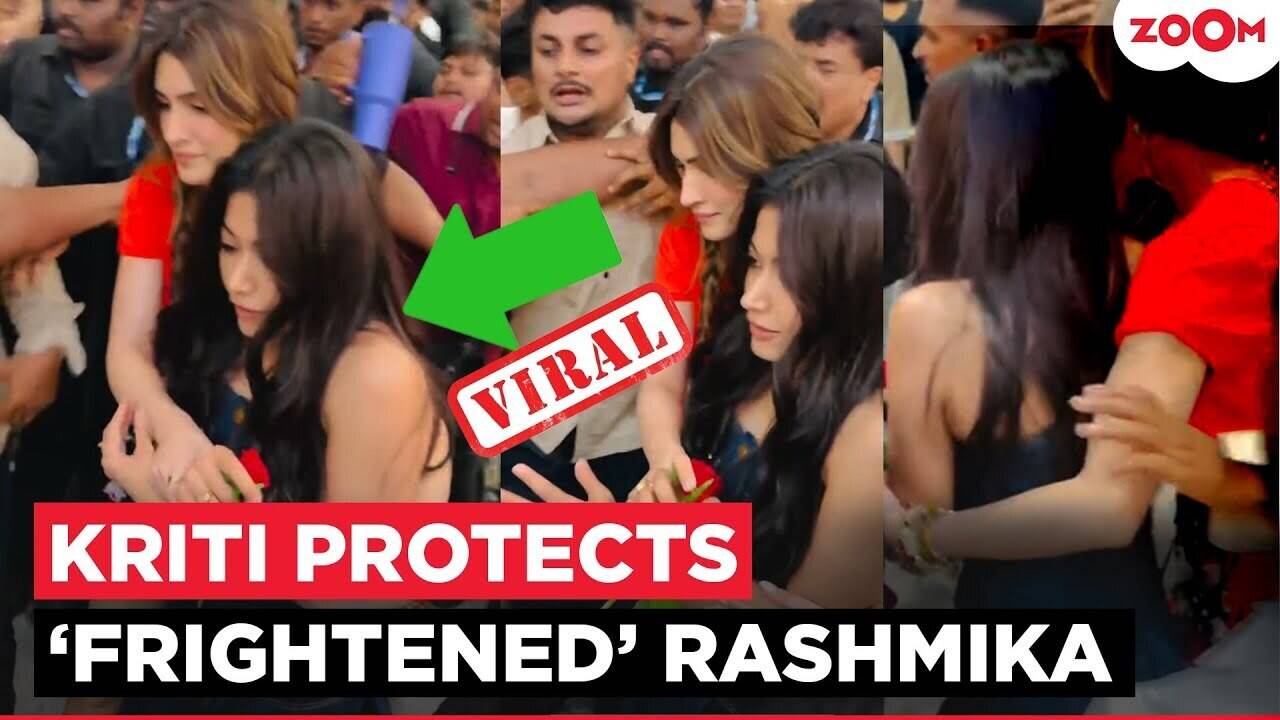 Kriti Sanon protects anxious Rashmika Mandanna amidst fan frenzy at ...