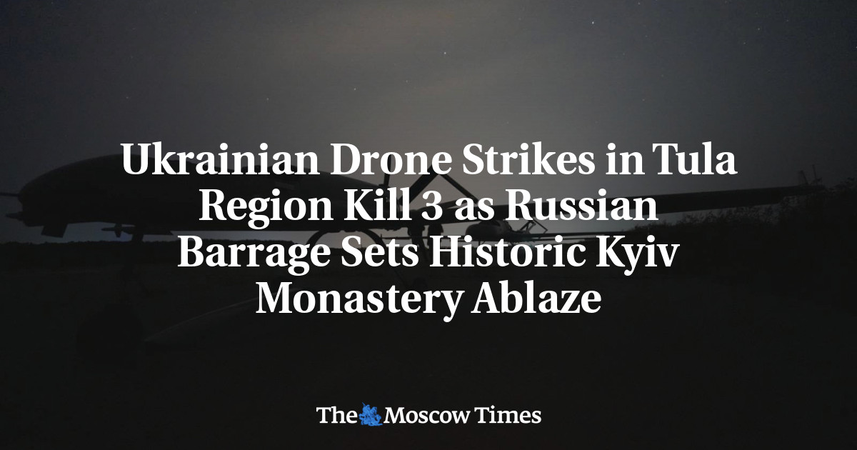 Ukrainian drone strikes in Tula region kill 3 as Russian barrage sets ...
