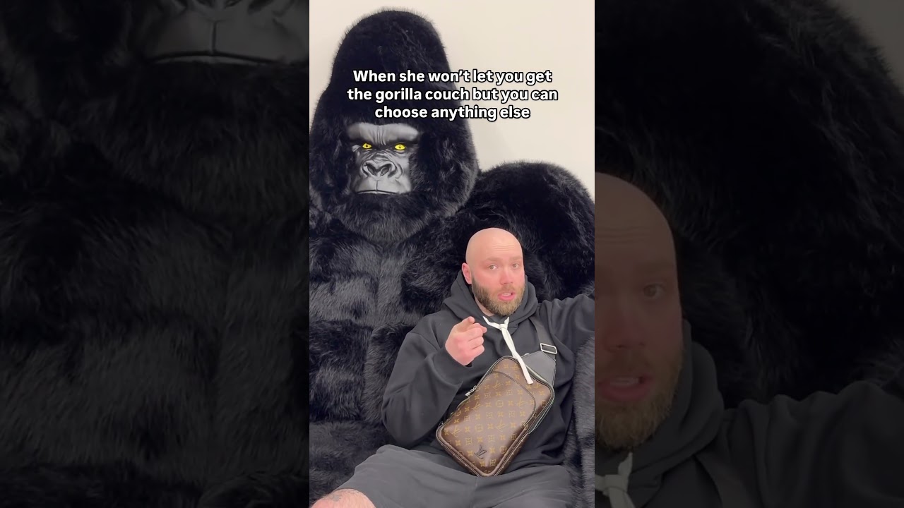 She won’t let me buy a gorilla couch