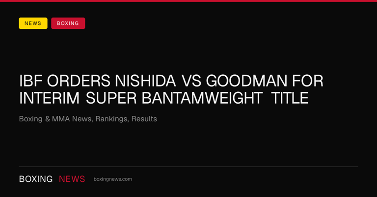 IBF orders Nishida vs Goodman for interim super bantamweight title