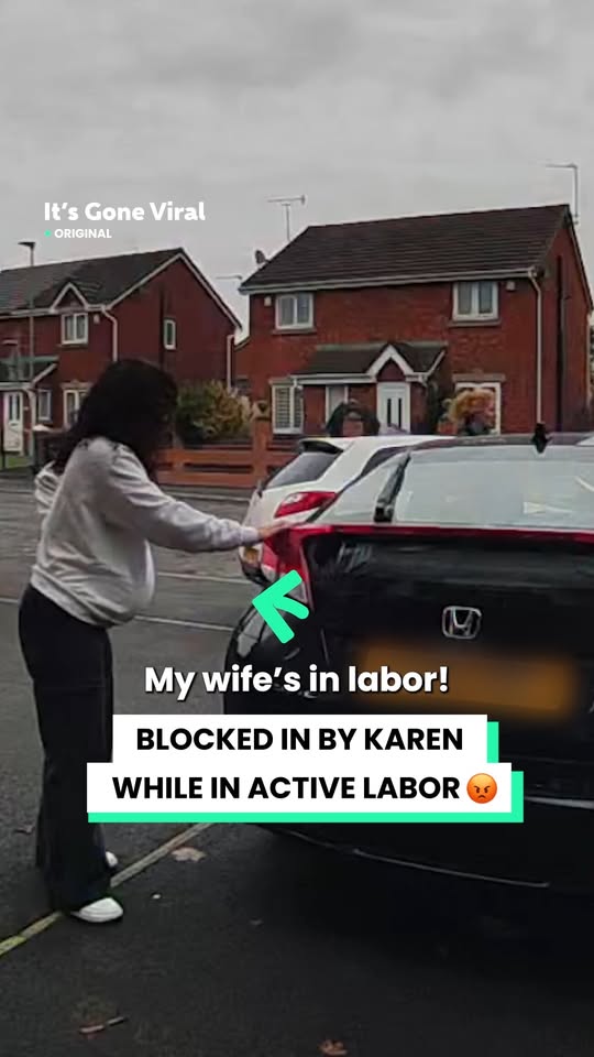 I was in active labor, and she refused to move her car