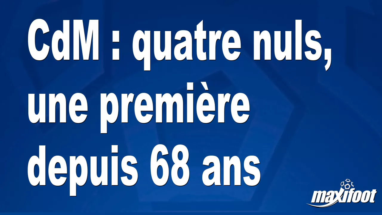 CdM : quatre nuls, une première depuis 68 ans