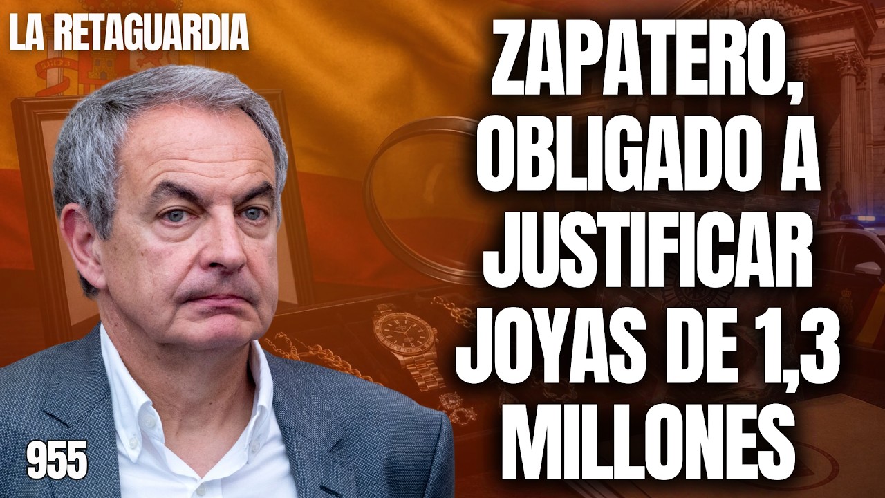 La Retaguardia #955 / ¡Zapatero, obligado a demostrar que sus joyas de ...
