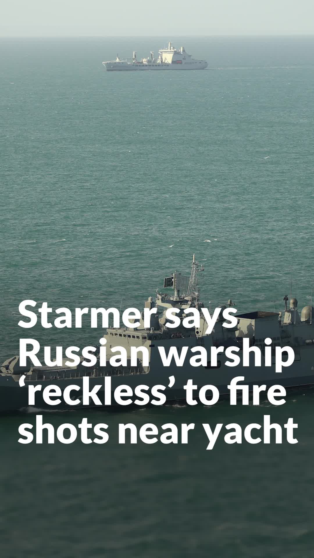 Starmer says Russian warship 'reckless' to fire shots near yacht