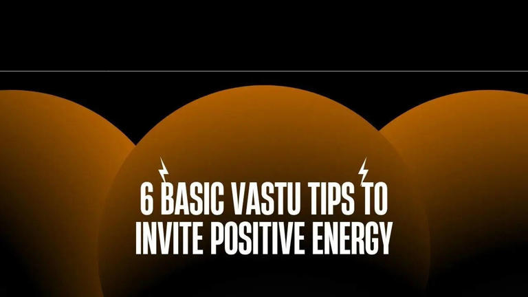 6 basic Vastu tips to invite positive energy