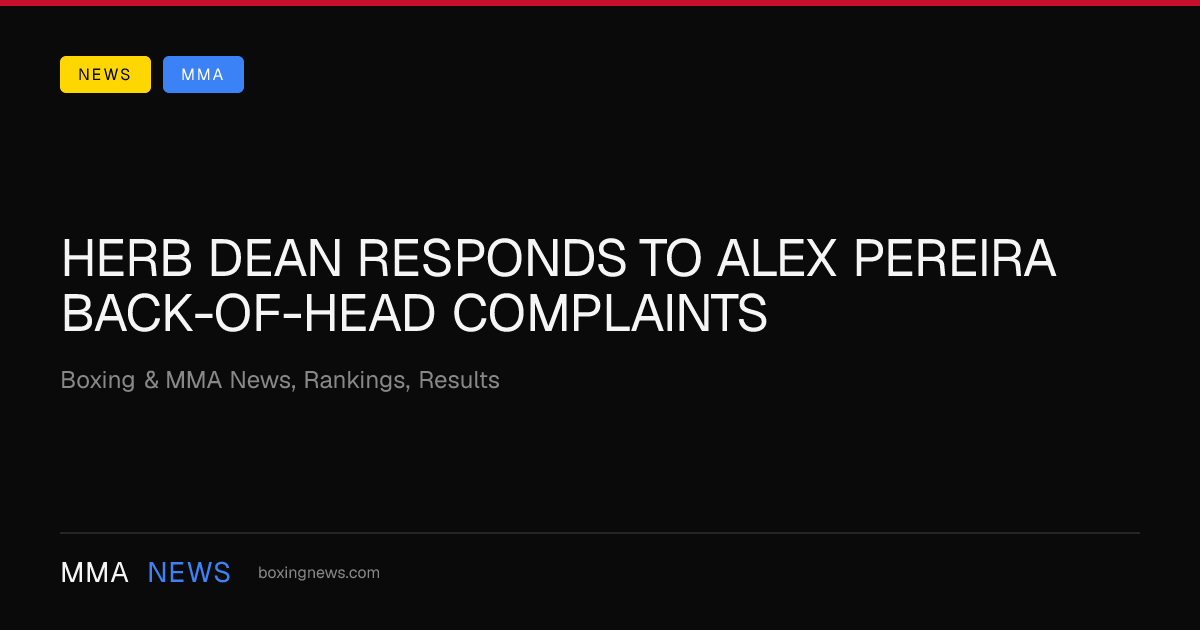 Herb Dean responds to Alex Pereira back-of-head complaints