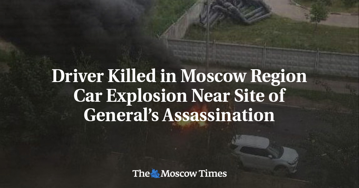 Driver killed in Moscow region car explosion near site of general’s ...