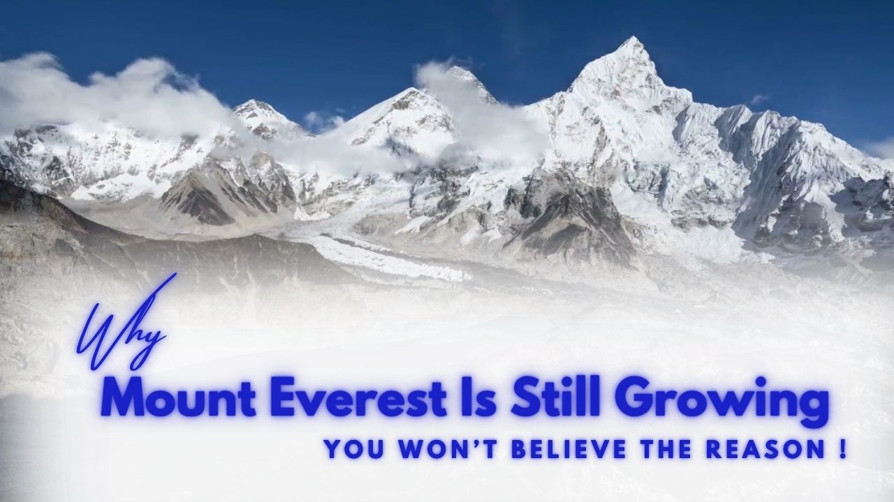Why Mount Everest is still growing – the science behind the world's ...