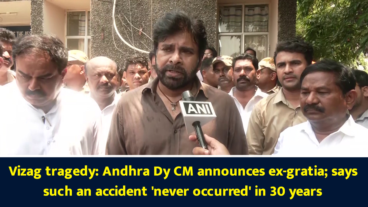 Vizag tragedy: Andhra Dy CM announces ex-gratia; says such an accident ...