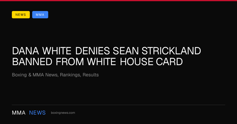 Dana White denies Sean Strickland banned from White House card