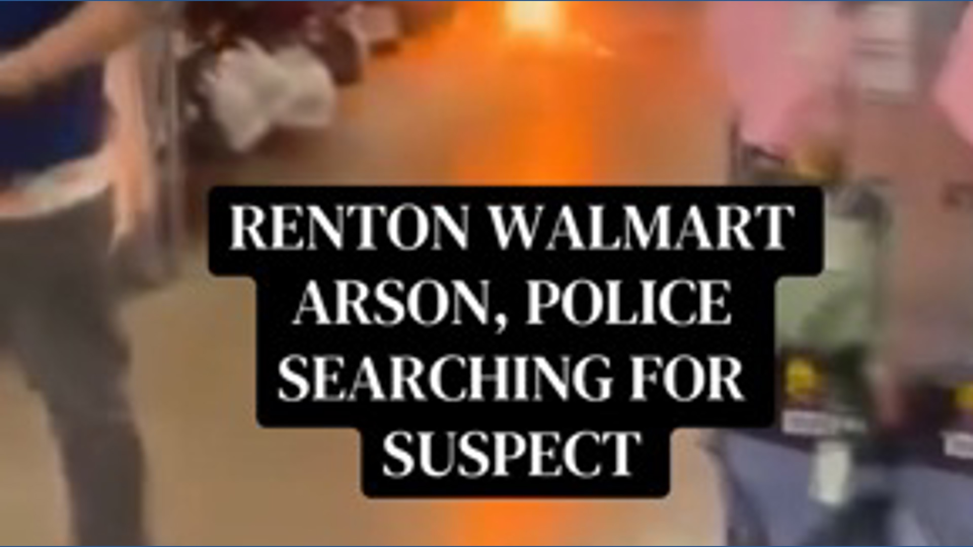 Police search for suspect who set lingerie on fire at Renton Walmart