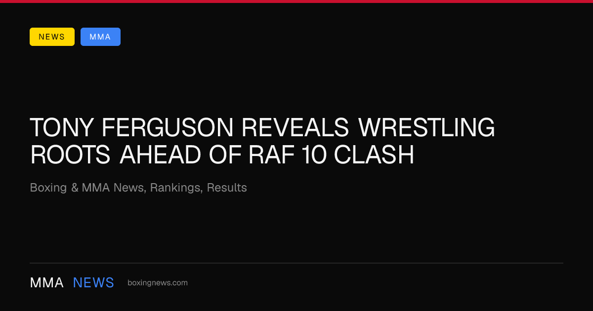 Tony Ferguson reveals wrestling roots ahead of RAF 10 clash