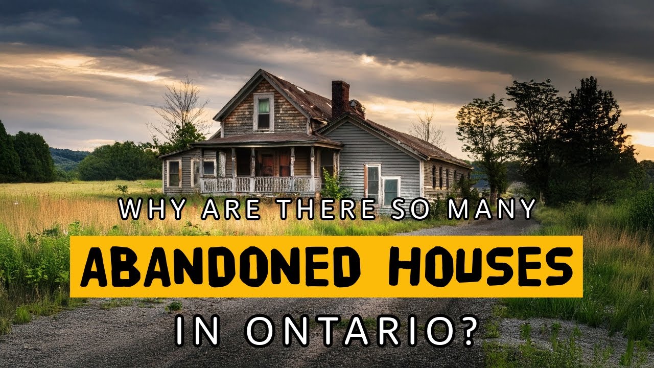 Why so many houses in Ontario are being left abandoned