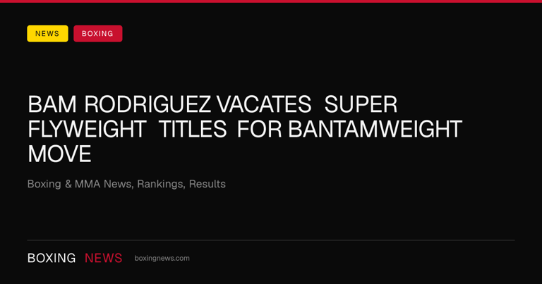 Bam Rodriguez vacates super flyweight titles for bantamweight move