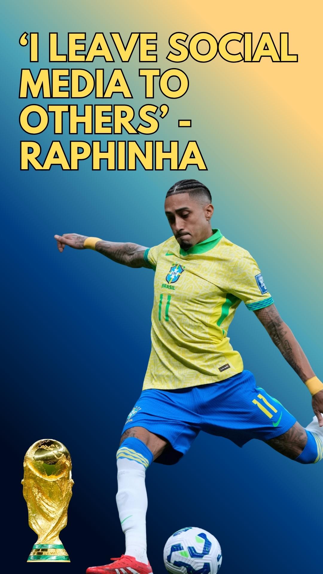 Raphinha - 'I leave social media to others', says Brazil's forward at ...