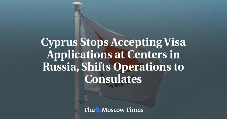 Cyprus stops accepting visa applications at centers in Russia, shifts ...