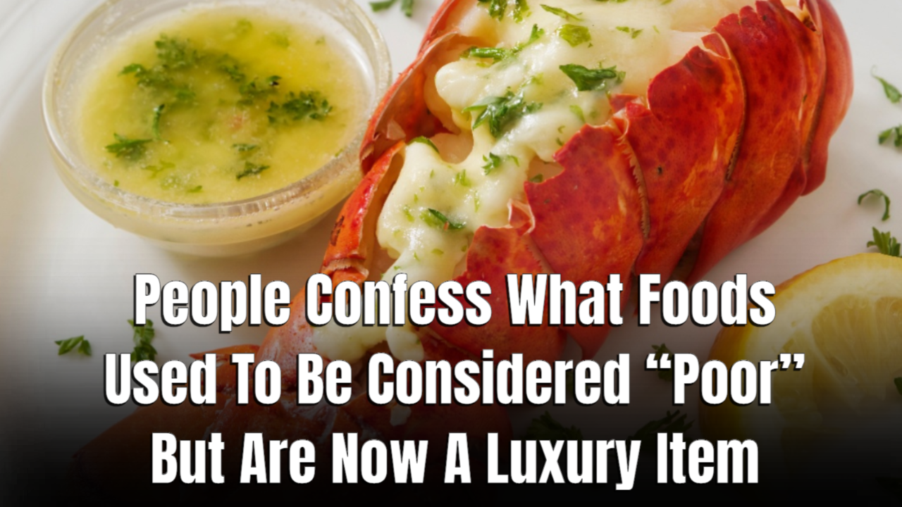 People confess what foods used to be considered poor but are now a ...
