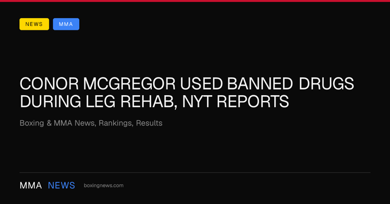 Conor McGregor used banned drugs during leg rehab, NYT reports