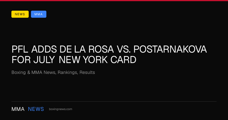 PFL adds De La Rosa vs. Postarnakova for July New York card