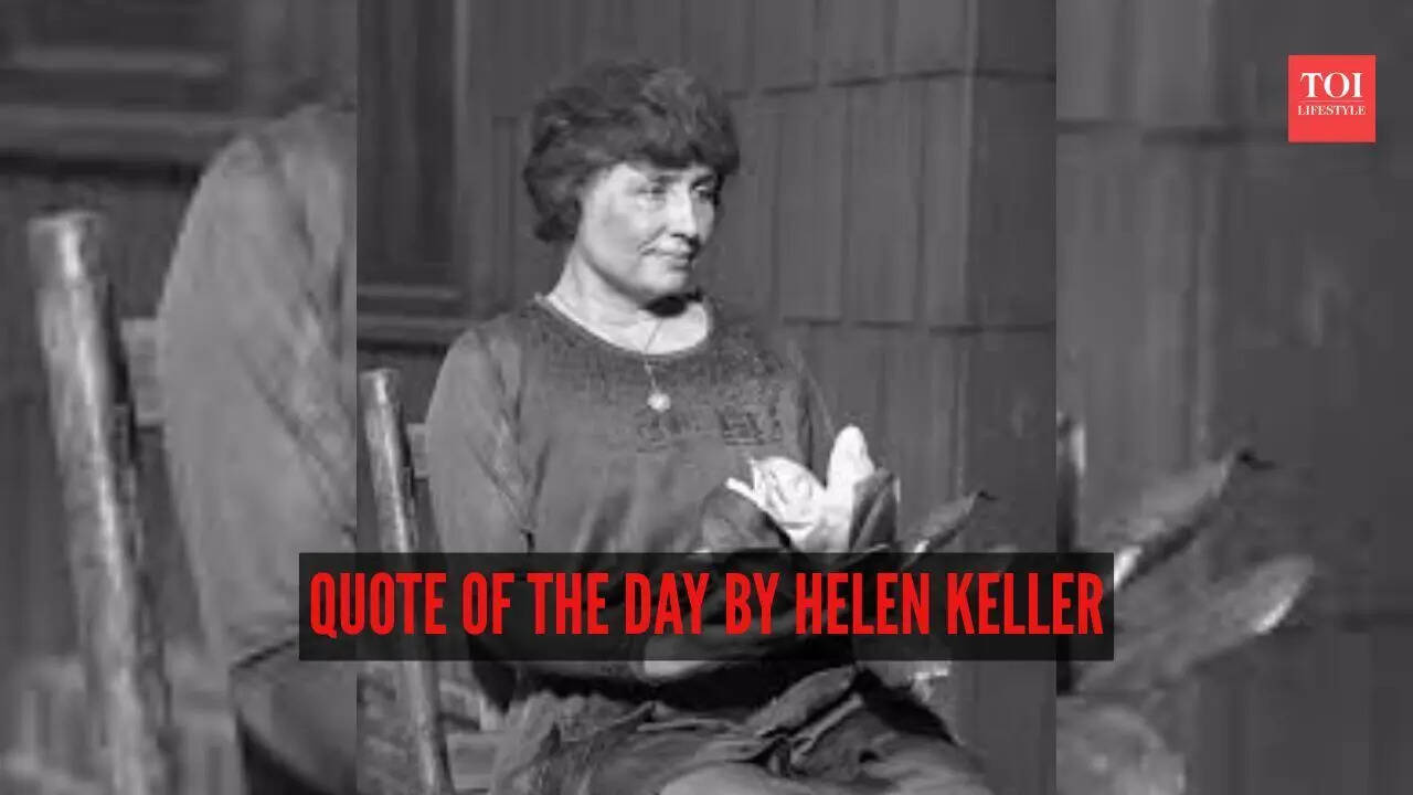 Quote of the day by Helen Keller: “The best and most beautiful things ...