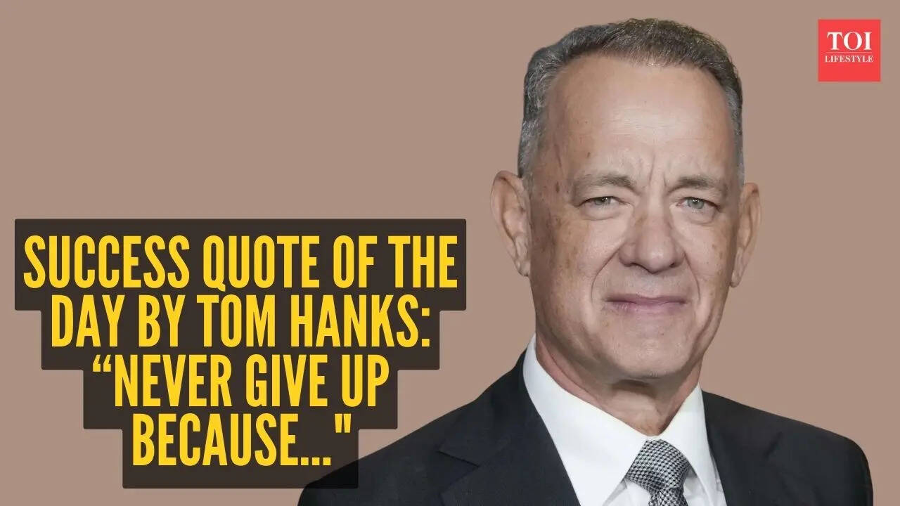Success quote of the day by Tom Hanks: "Never give up because..."