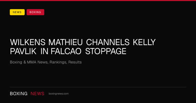 Wilkens Mathieu channels Kelly Pavlik in Falcao stoppage