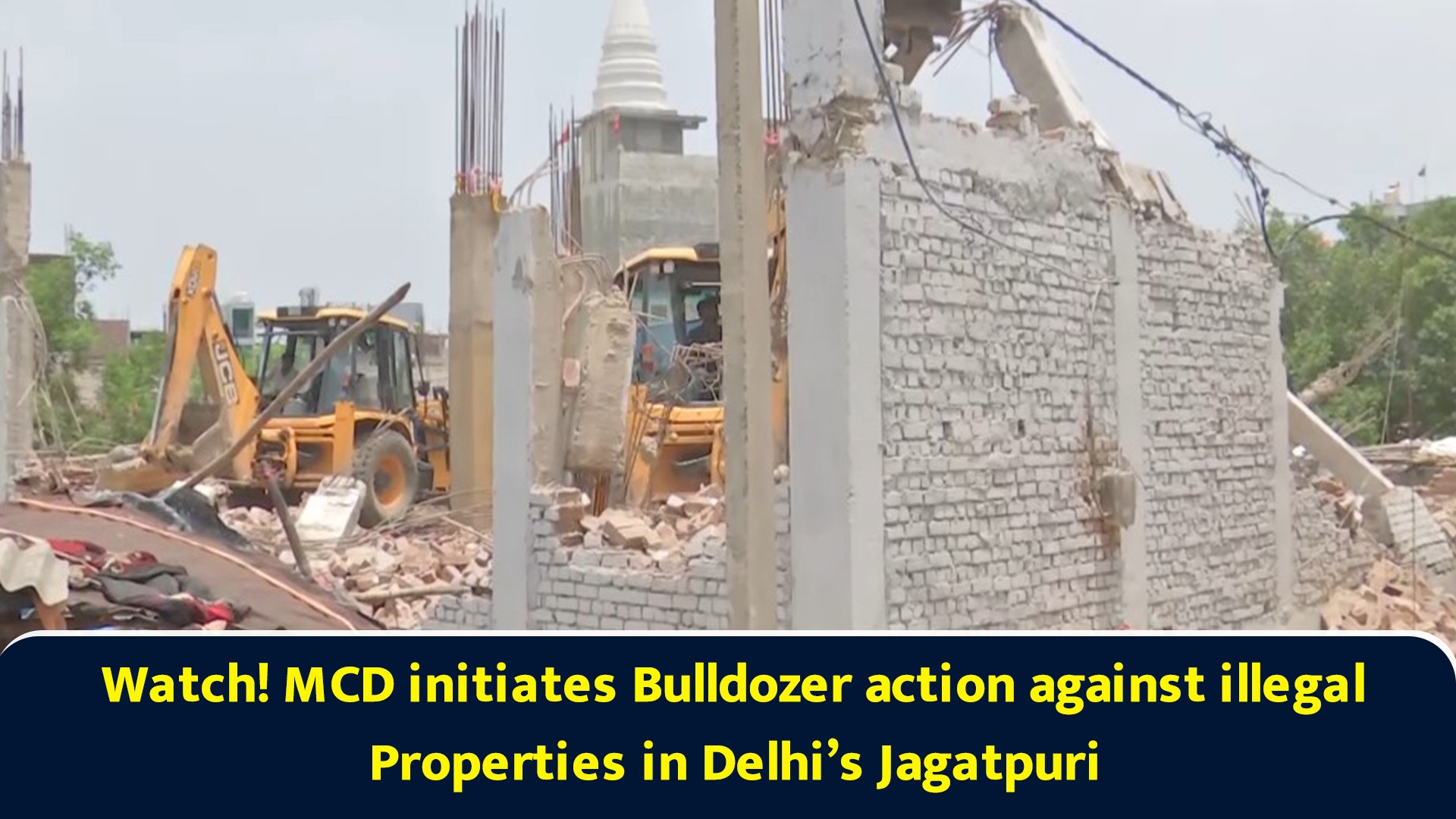 Watch! MCD initiates bulldozer action against illegal properties in ...