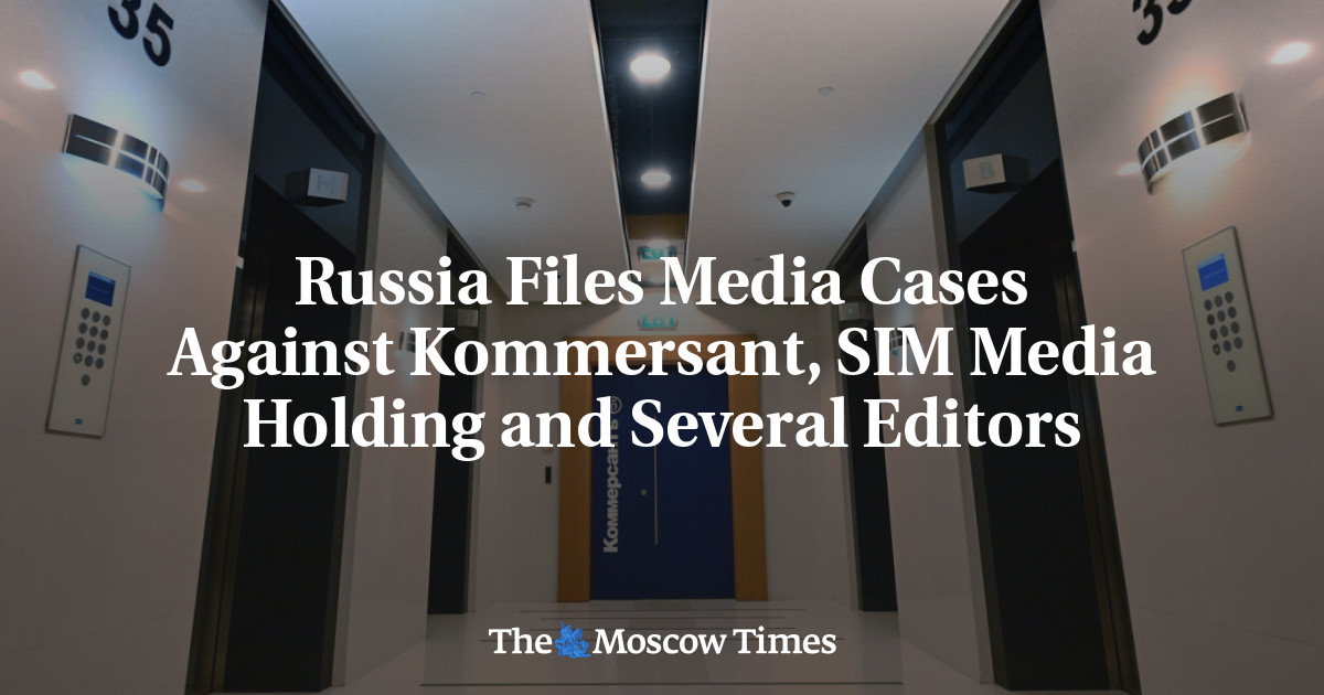 Russia files media cases against Kommersant, SIM Media Holding and ...