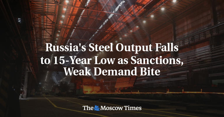Russia's steel output falls to 15-year low as sanctions, weak demand bite