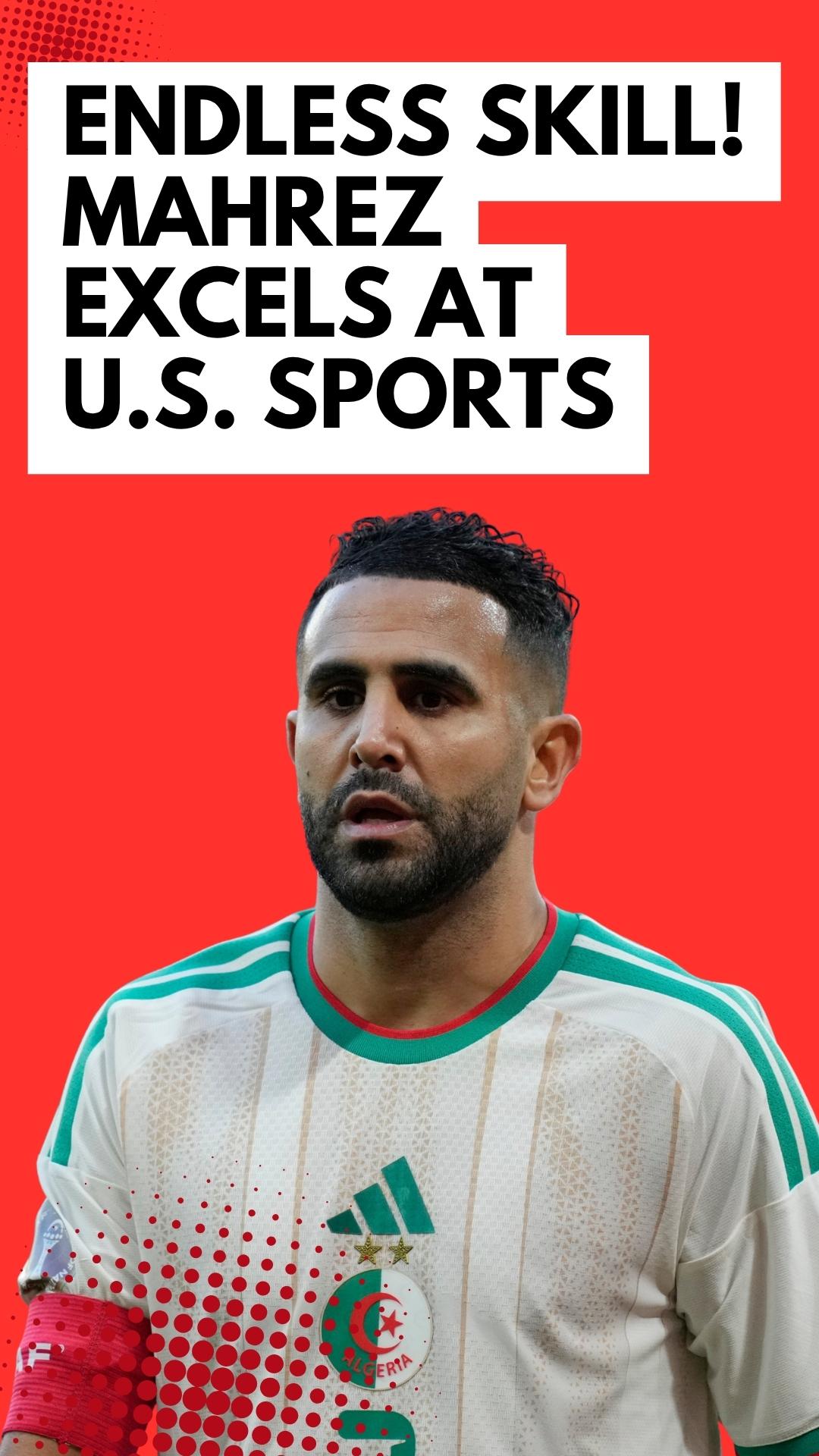 Talent in abundance! Algeria's Riyad Mahrez takes on 'football' and ...