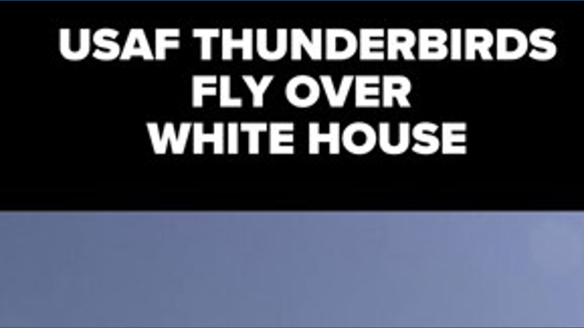 Air Force Thunderbirds fly over White House
