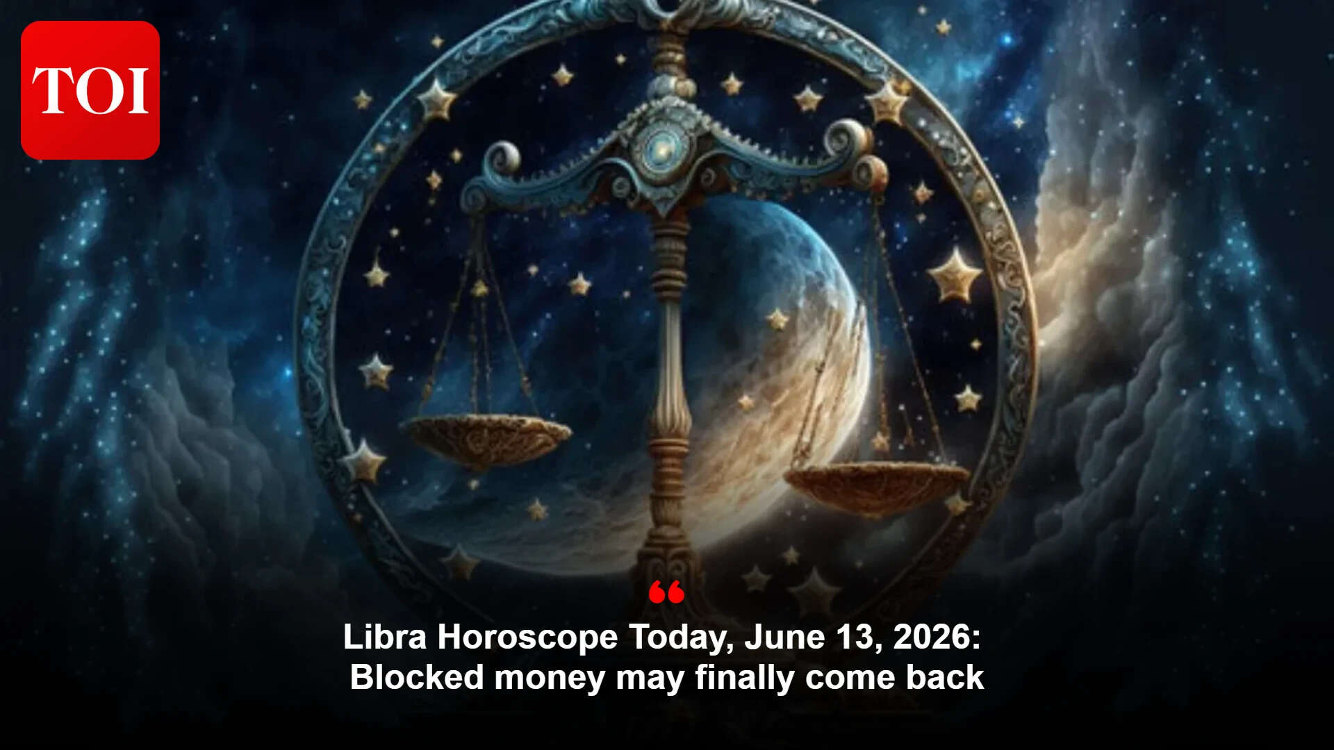 Libra horoscope today, June 13, 2026: Blocked money may finally come back