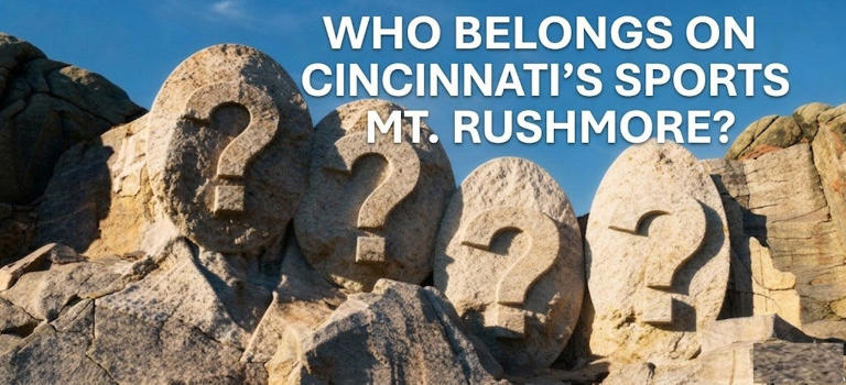 The real blueprint for Cincinnati's sports Mount Rushmore | Opinion