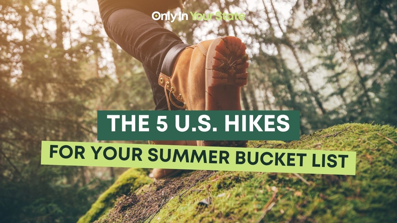 The 5 US hikes that belong on your summer bucket list