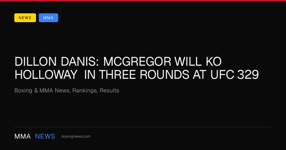 Dillon Danis: McGregor will KO Holloway in three rounds at UFC 329