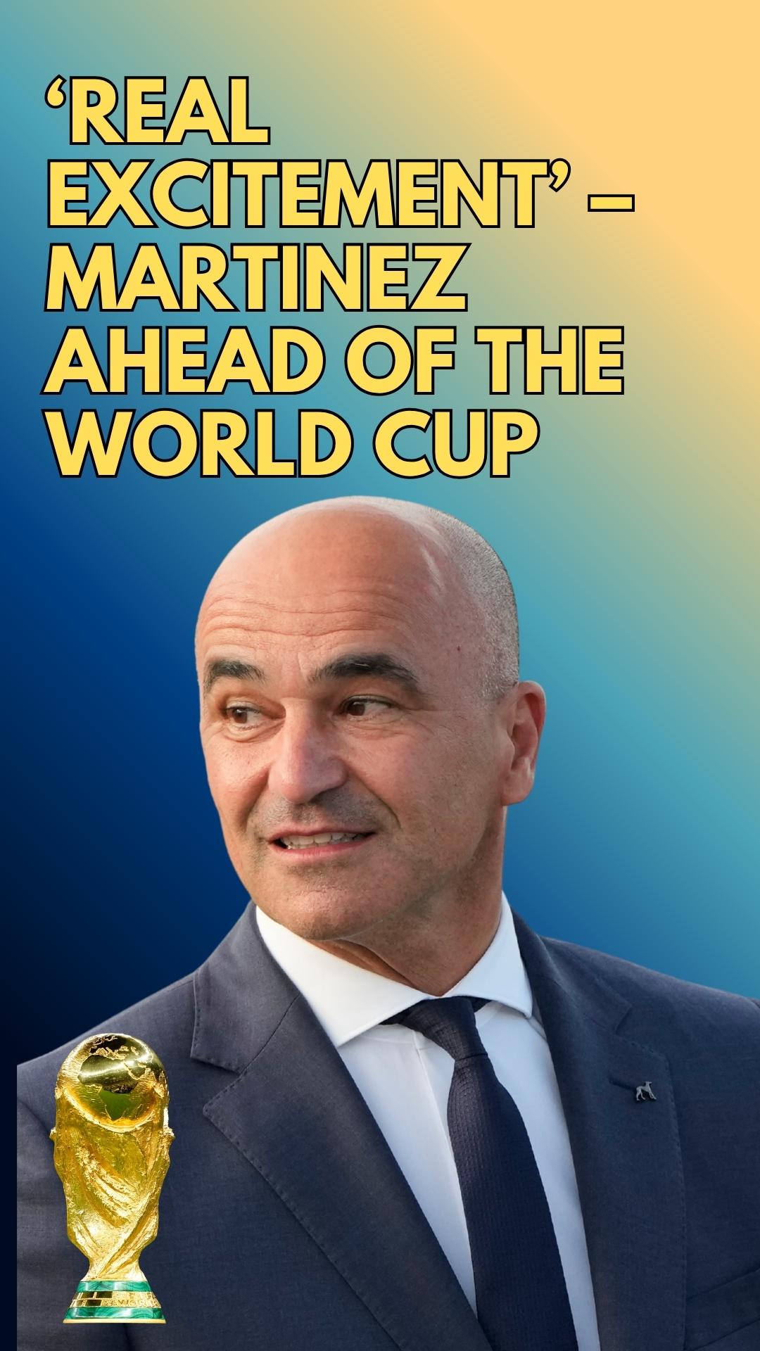 'A real excitement' - Martinez ahead of the World Cup