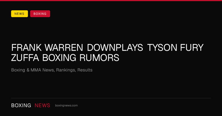Frank Warren downplays Tyson Fury Zuffa Boxing rumors