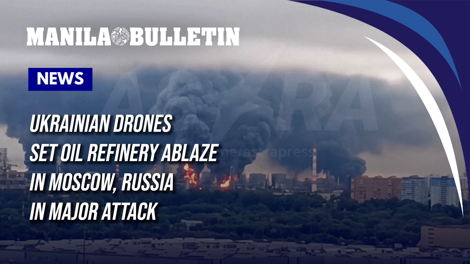 Ukrainian drones set oil refinery ablaze in Moscow, Russia in major attack