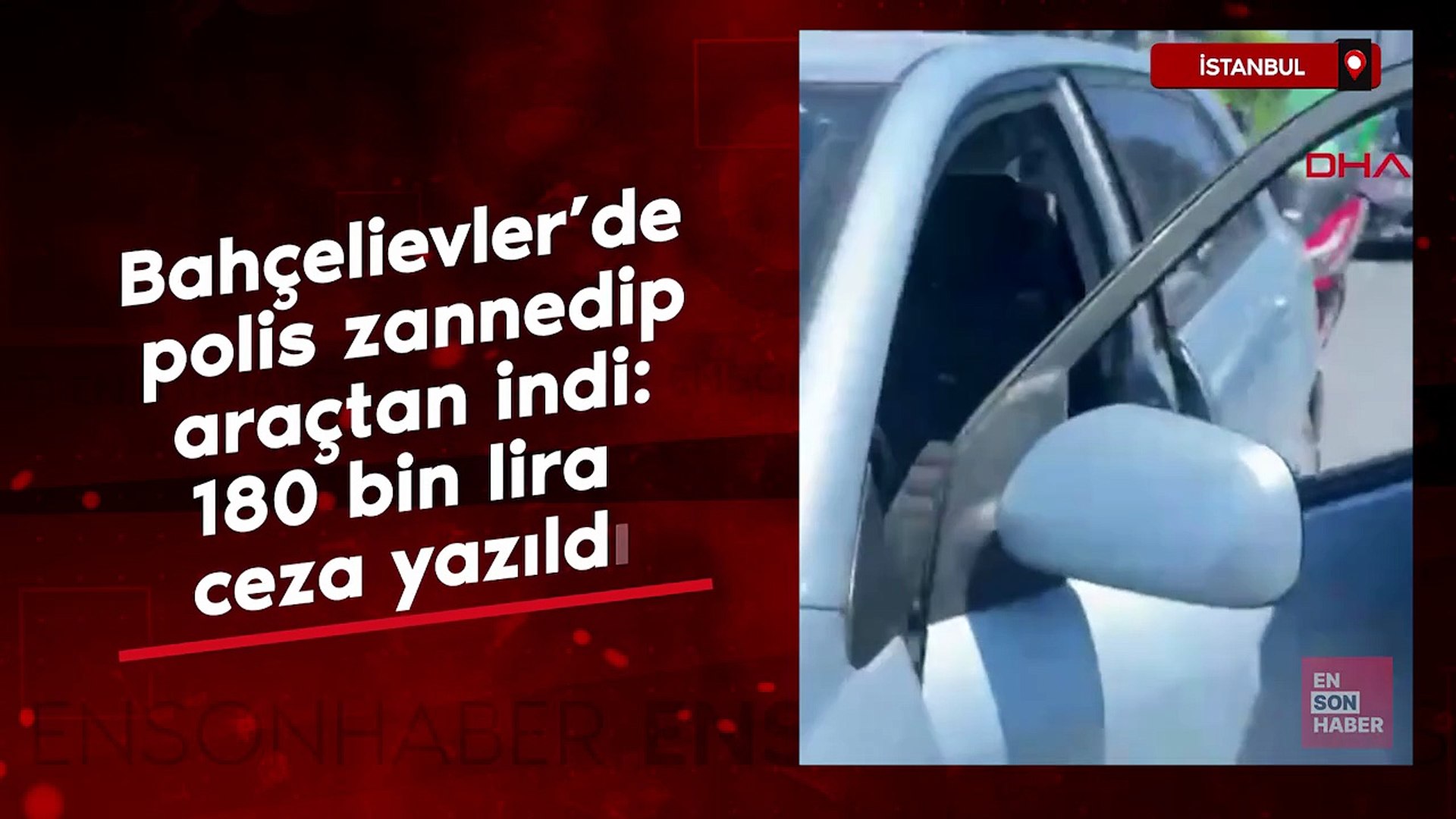 İstanbul Bahçelievler’de polis zannedip araçtan indi: 180 bin lira ceza ...