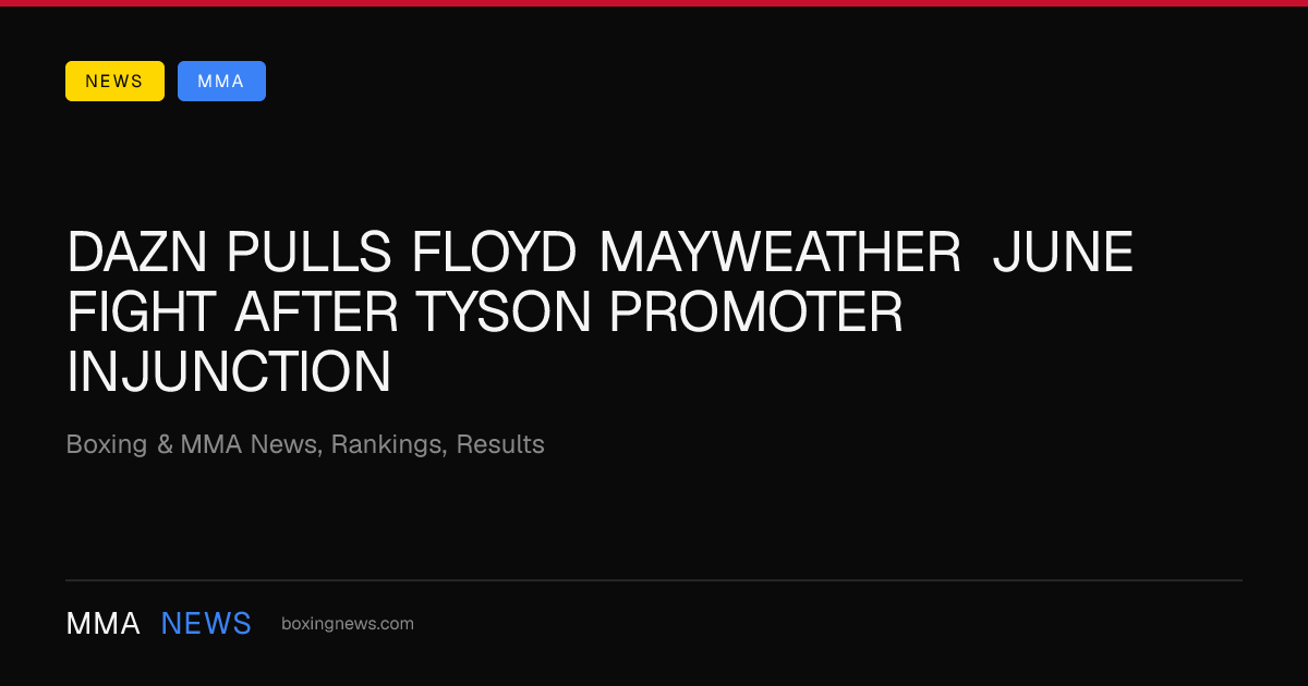 DAZN pulls Floyd Mayweather June fight after Tyson promoter injunction