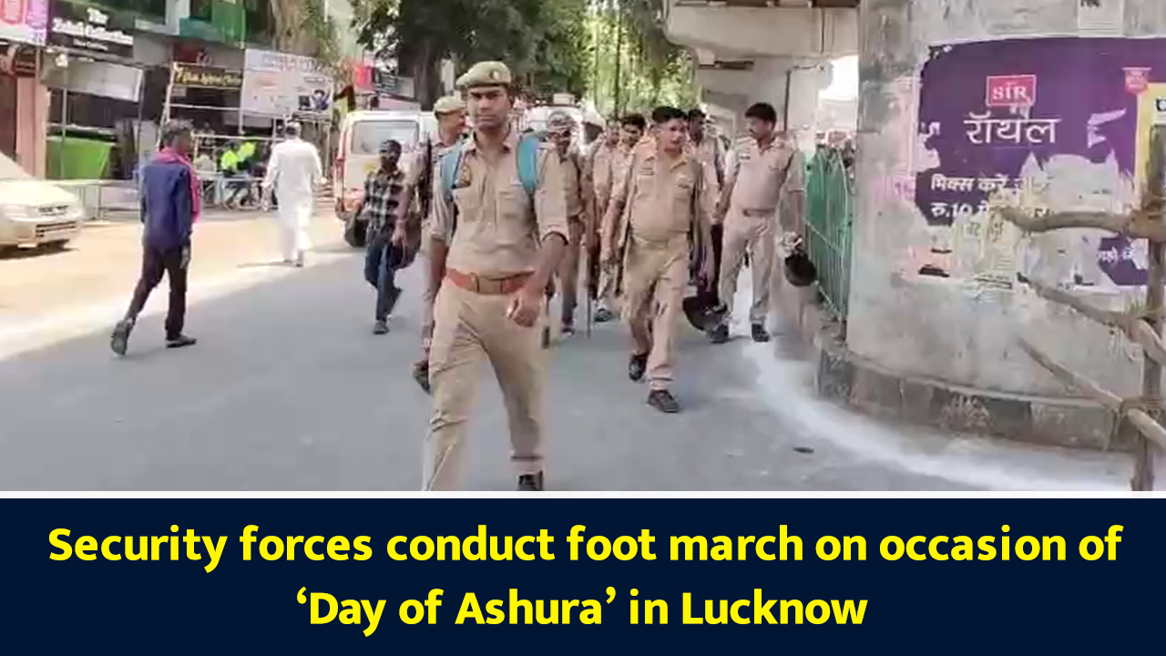 Security forces conduct foot march on occasion of Day of Ashura in Lucknow