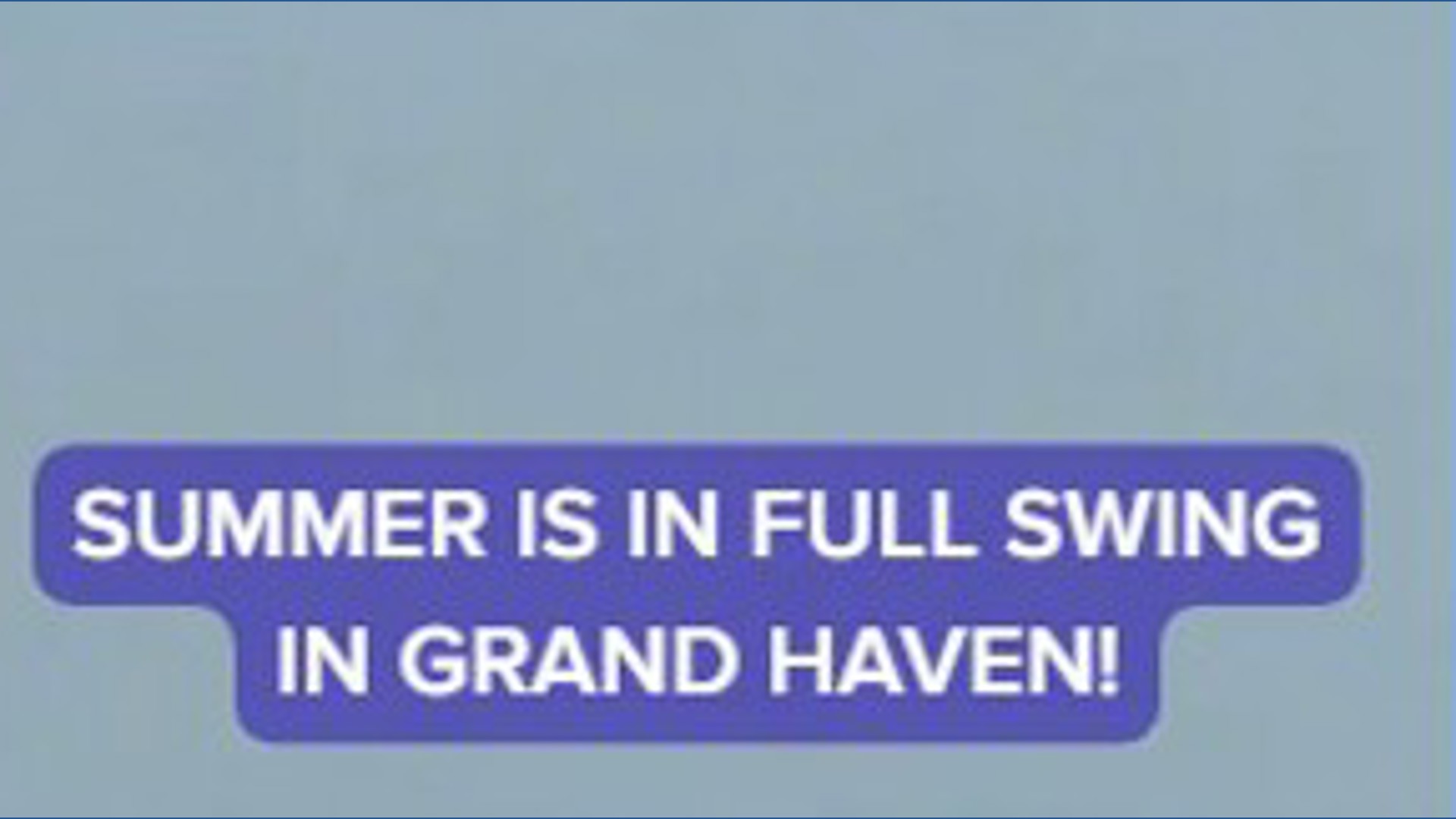 Summer is in full swing in Grand Haven!