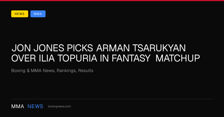 Jon Jones picks Arman Tsarukyan over Ilia Topuria in fantasy matchup