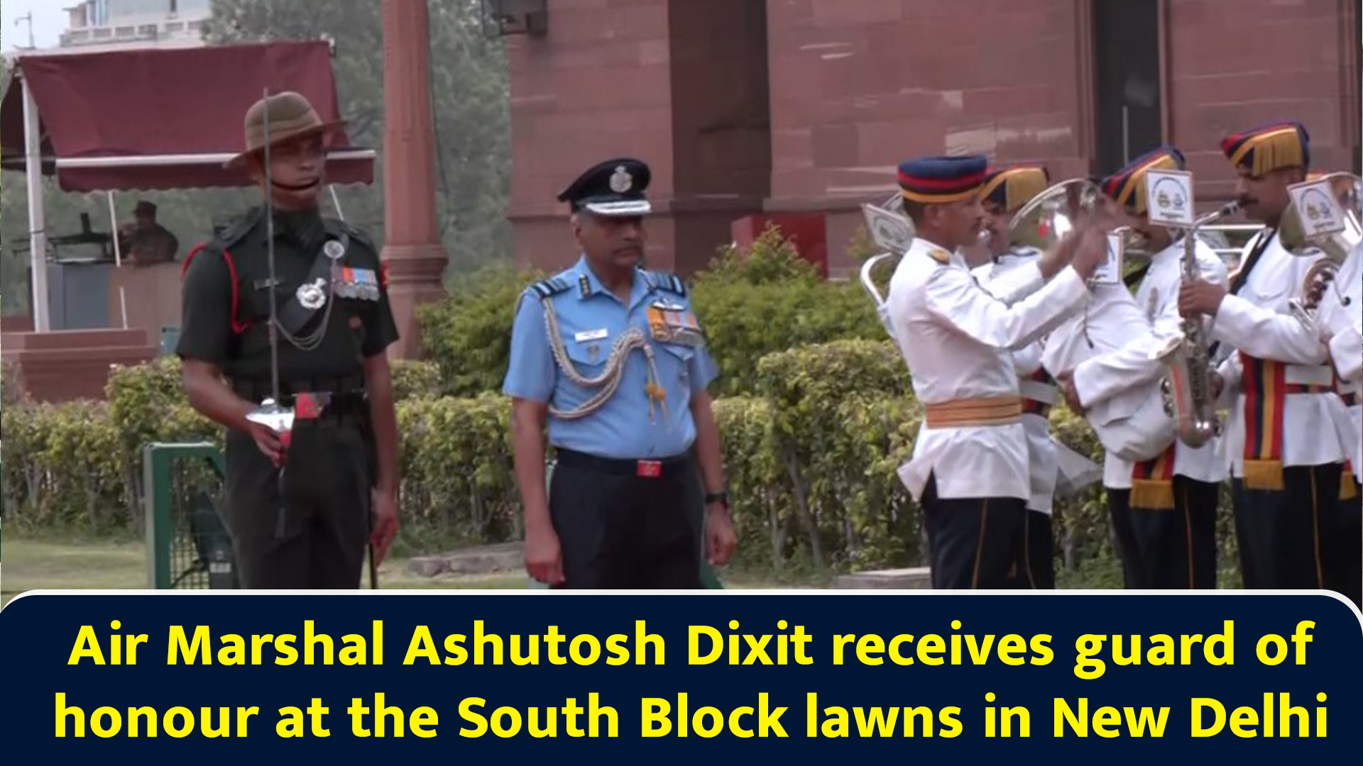 Air Marshal Ashutosh Dixit receives guard of honour at the South Block ...
