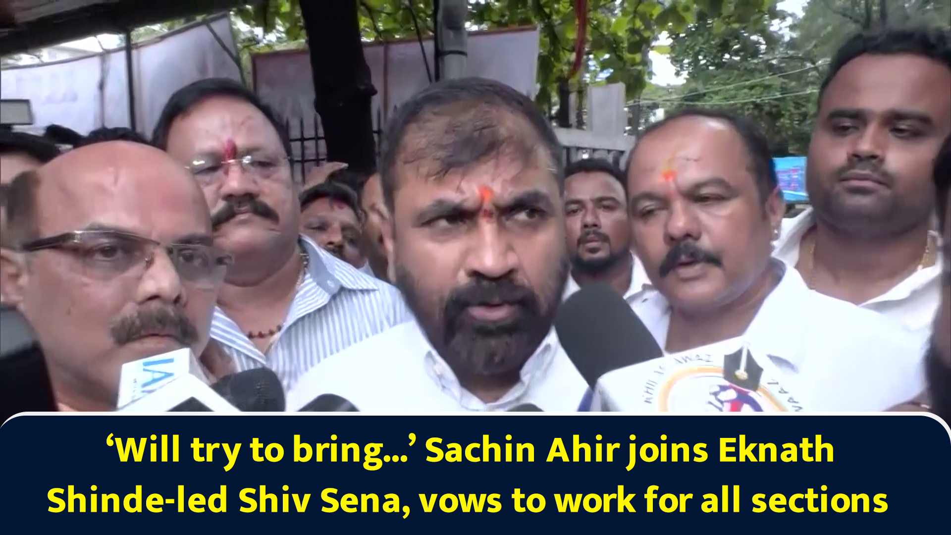 Will try to bring... Sachin Ahir joins Eknath Shinde-led Shiv Sena ...
